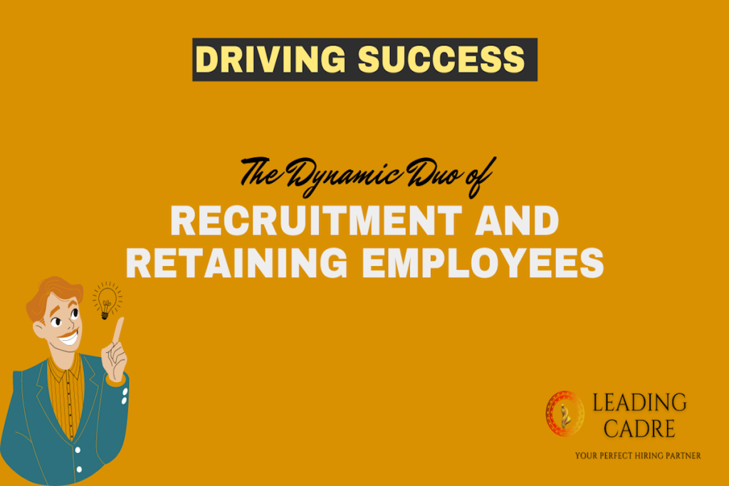 The Dynamic Duo of Recruitment and Retaining Employees