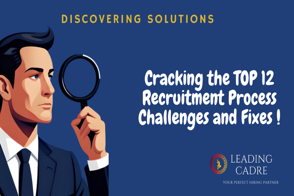 Cracking the TOP 12 Recruitment Process Challenges and Fixes